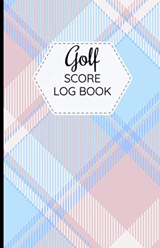Golf Score Log Book: Golfing Log Book to Track your Golf Scores and ...