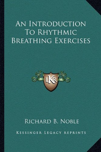 An Introduction To Rhythmic Breathing Exercises by Richard B. Noble ...