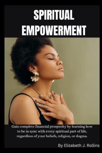 SPIRITUAL EMPOWERMENT: Gain complete financial prosperity by learning ...