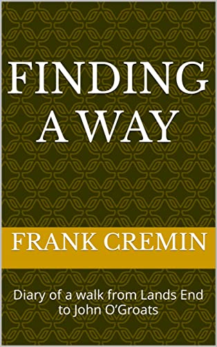Finding A Way: Diary of a walk from Lands End to John O’Groats by Frank ...