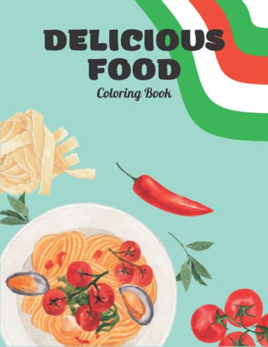 Delicious Food Coloring Book: Italian food coloring book, pizza, pasta ...