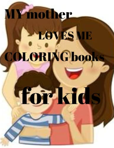 My Mother Loves Me Coloring Books For Kids:: A Mommy and Me Coloring ...