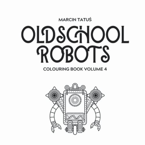 Oldschool Robots Volume 4 Colouring Book Series: Fantasy Steampunk for ...