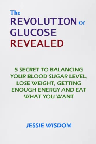 THE REVOLUTION OF GLUCOSE REVEALED: 5 SECRET TO BALANCING YOUR BLOOD ...