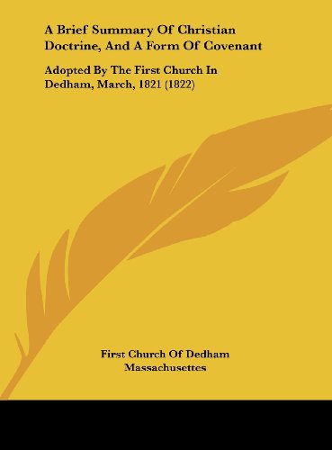 A Brief Summary of Christian Doctrine, and a Form of Covenant: Adopted ...