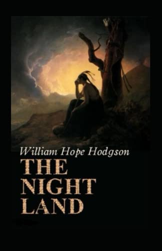 The Night Land: ANNOTATED by William Hope Hodgson | Goodreads