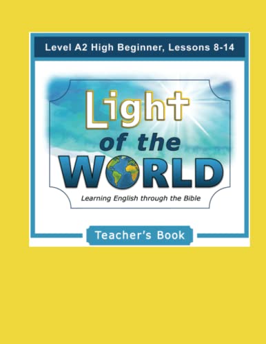 Light of the World A2 - Learning English Through the Bible: Level A2 High Beginner, Lessons 8-14 ...