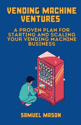 Vending Machine ventures: A Proven Plan for Starting and Scaling Your ...