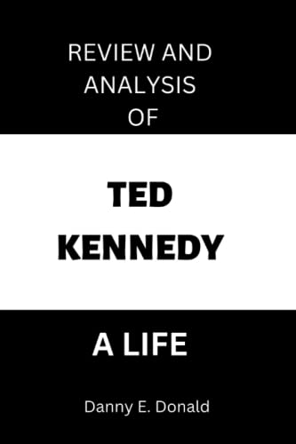 Review And Analysis Of Ted Kennedy: A Life by Danny E. Donald | Goodreads