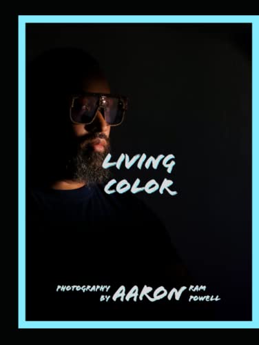 Living Color: Photography By Aaron Ram Powell by Aaron Ram Powell ...
