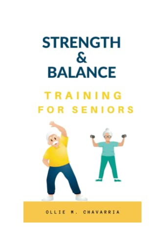 STRENGTH AND BALANCE TRAINING FOR SENIORS: Tested and Proven Daily ...
