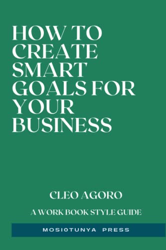 How to Create Smart Goals For Your Business by CLEO AGORO | Goodreads