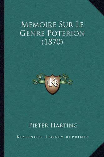 Memoire Sur Le Genre Poterion (1870) by Pieter Harting | Goodreads