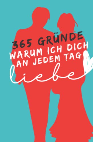365 Gründe, warum ich dich an jedem Tag des Jahres liebe. Ihre ...