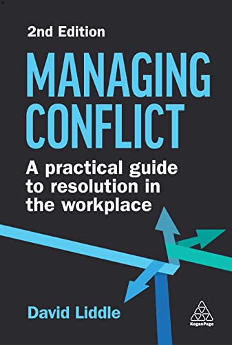 Managing Conflict: A Practical Guide to Resolution in the Workplace by David Liddle | Goodreads