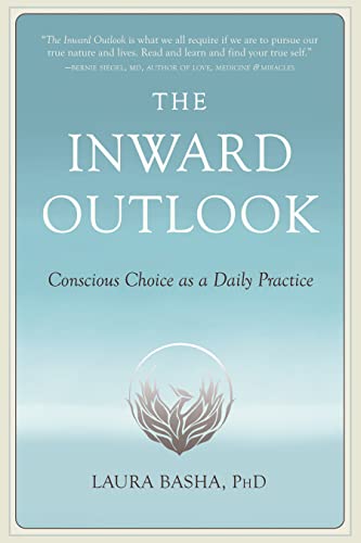 The Inward Outlook: Conscious Choice as a Daily Practice by Laura Basha ...