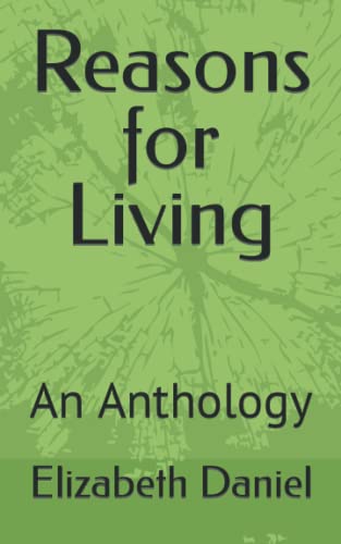 Reasons for Living: An Anthology by Elizabeth Daniel | Goodreads