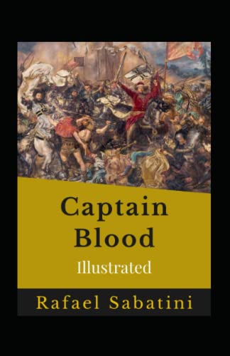 Captain Blood Illustrated: Fiction, Action And Adventure by Rafael ...