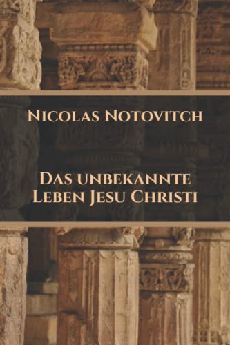 Das unbekannte Leben Jesu Christi by Nicolas Notovitch | Goodreads