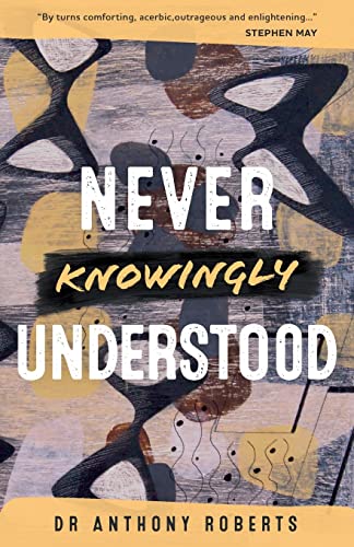Never Knowingly Understood by Dr Anthony Roberts | Goodreads