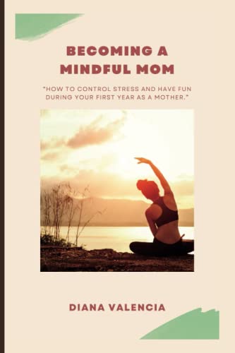 BECOMING A MINDFUL MOM: How to control stress and have fun during your ...