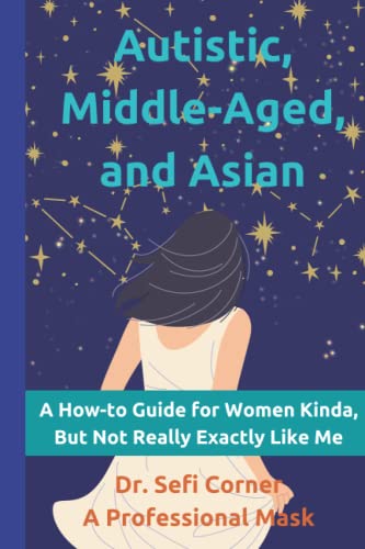 Autistic, Middle-Aged, and Asian: A How-To Guide for Women Kinda, But ...