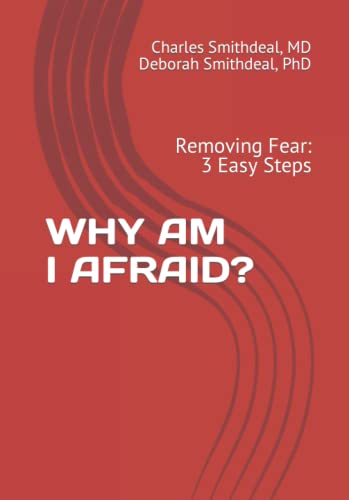WHY AM I AFRAID?: Removing Fear : 3 Easy Steps by Charles Smithdeal ...