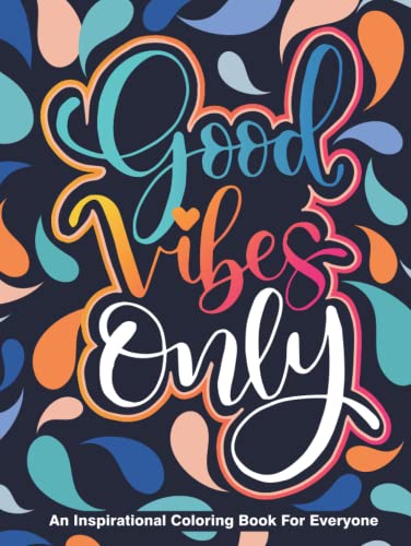 Good Vibes Only: Inspirational and Motivational Coloring Book to Soothe ...