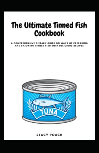 The Ultimate Tinned Fish Cookbook: A Comprehensive Dietary Guide On ...