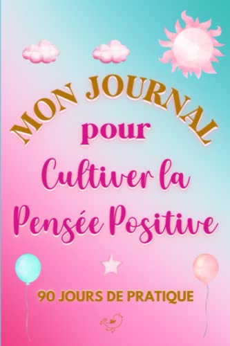 Mon journal pour cultiver la Pensée Positive: Carnet de gratitude à ...