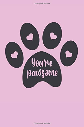 YOU'RE PAWSOME: Pink notebook to write in, lined pages with paw print ...