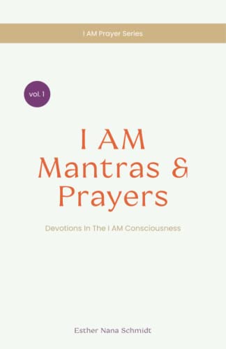 I AM Mantras & Prayers: Devotions In The I AM Consciousness by Esther ...