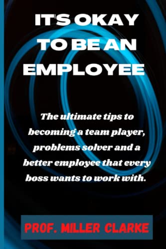 IT’S OKAY TO BE AN EMPLOYEE: The Ultimate Tips To Becoming a Team ...