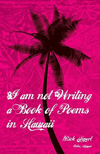 I Am Not Writing a Book of Poems in Hawaii by Rick Lupert | Goodreads