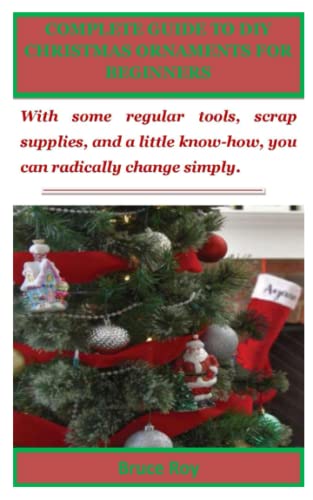 COMPLETE GUIDE TO DIY CHRISTMAS ORNAMENTS FOR BEGINNERS: With some ...