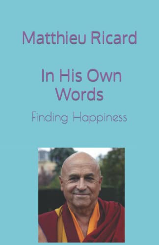 Matthieu Ricard - In His Own Words: Finding Happiness by Raymond Wells ...