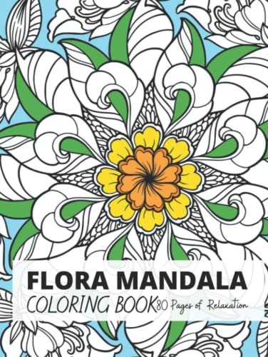 Flora Mandala Coloring Book For Teens And Adults: Unique Flower Mandala ...