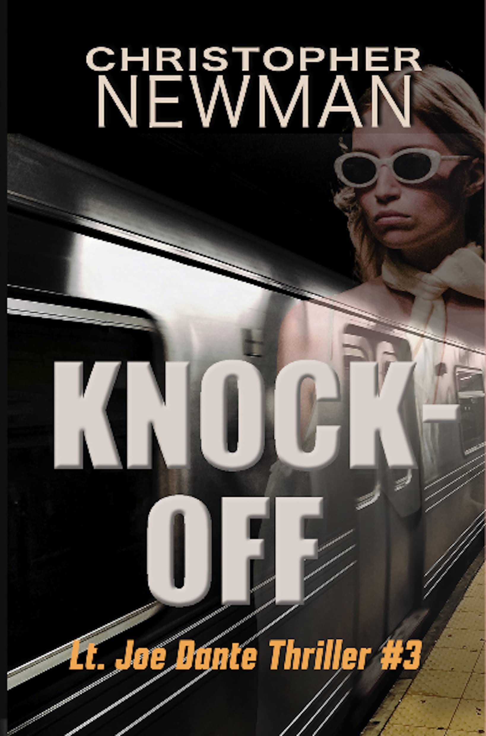 Knock-Off: Lt. Joe Dante Thriller # 3 by Christopher Newman | Goodreads
