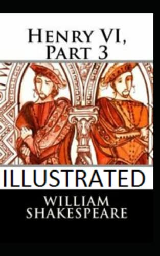 Henry VI, Part 3 Illustrated by William Shakespeare | Goodreads