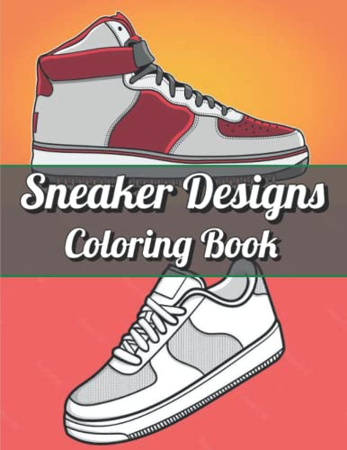 Sneaker Designs Coloring Book: Sneakers Coloring Book For Kids, Adults ...