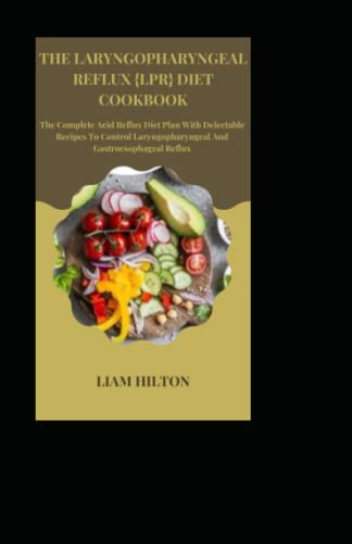 The Laryngopharyngeal Reflux Diet Cookbook: The Complete Acid Reflux ...
