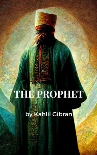 The Prophet: The most well-known of Gibran's works, complete with the ...