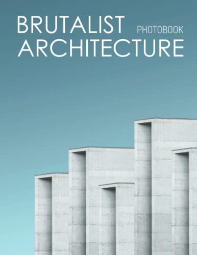 Brutalist Architecture Photobook: The Best Images Of Brutalist ...