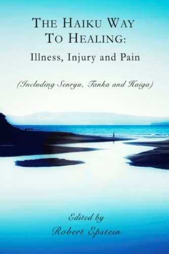 The Haiku Way to Healing: Illness, Injury and Pain by Robert Epstein ...