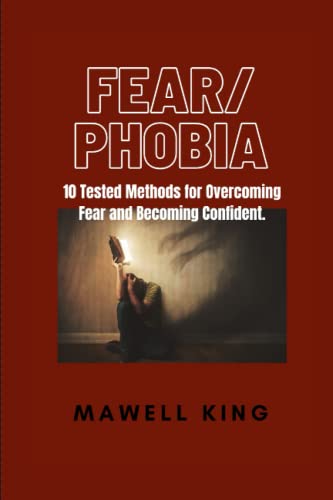 FEAR/PHOBIA: 10 Tested methods for Overcoming Fear and Becoming ...