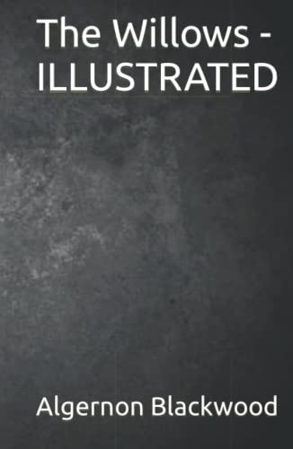 The Willows - ILLUSTRATED by Algernon Blackwood | Goodreads