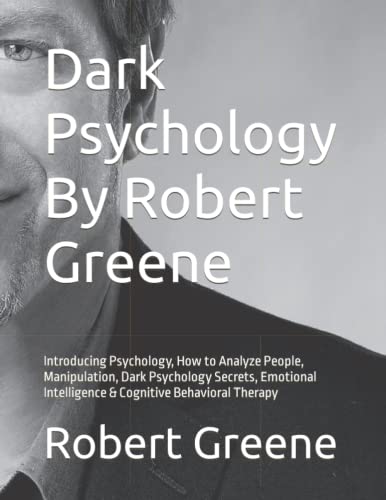 Dark Psychology By Robert Greene: Introducing Psychology, How to Analyze People, Manipulation ...