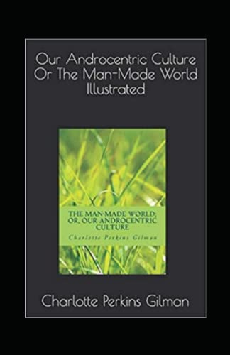 Our Androcentric Culture Or The Man-Made World Illustrated by Charlotte ...