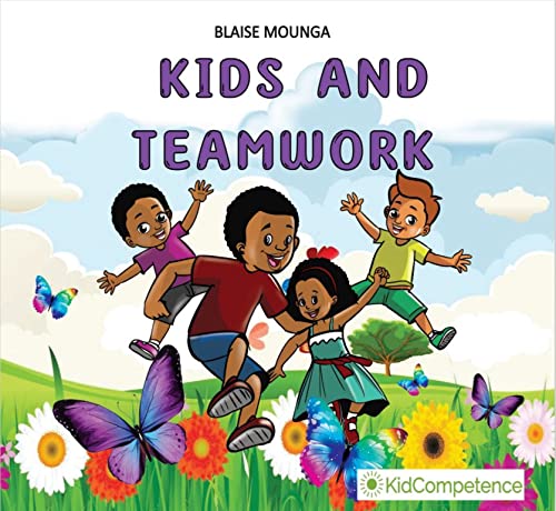 Kids and teamwork: Teamwork makes the dream work by Blaise Mounga ...
