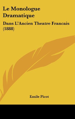 Le Monologue Dramatique: Dans L'Ancien Theatre Francais (1888) by Emile ...